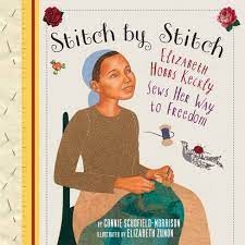 Stitch By Stitch Elizabeth Hobbs Keckly Sews Her Way To Freedom - A ...