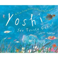 Yoshi, Sea Turtle Genius A True Story about An Amazing Swimmer - A Book ...